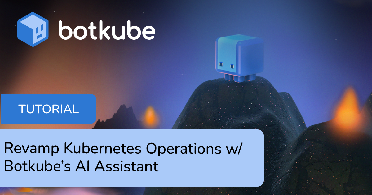 Explore the New Era of AIOps with Botkube's AI Assistant